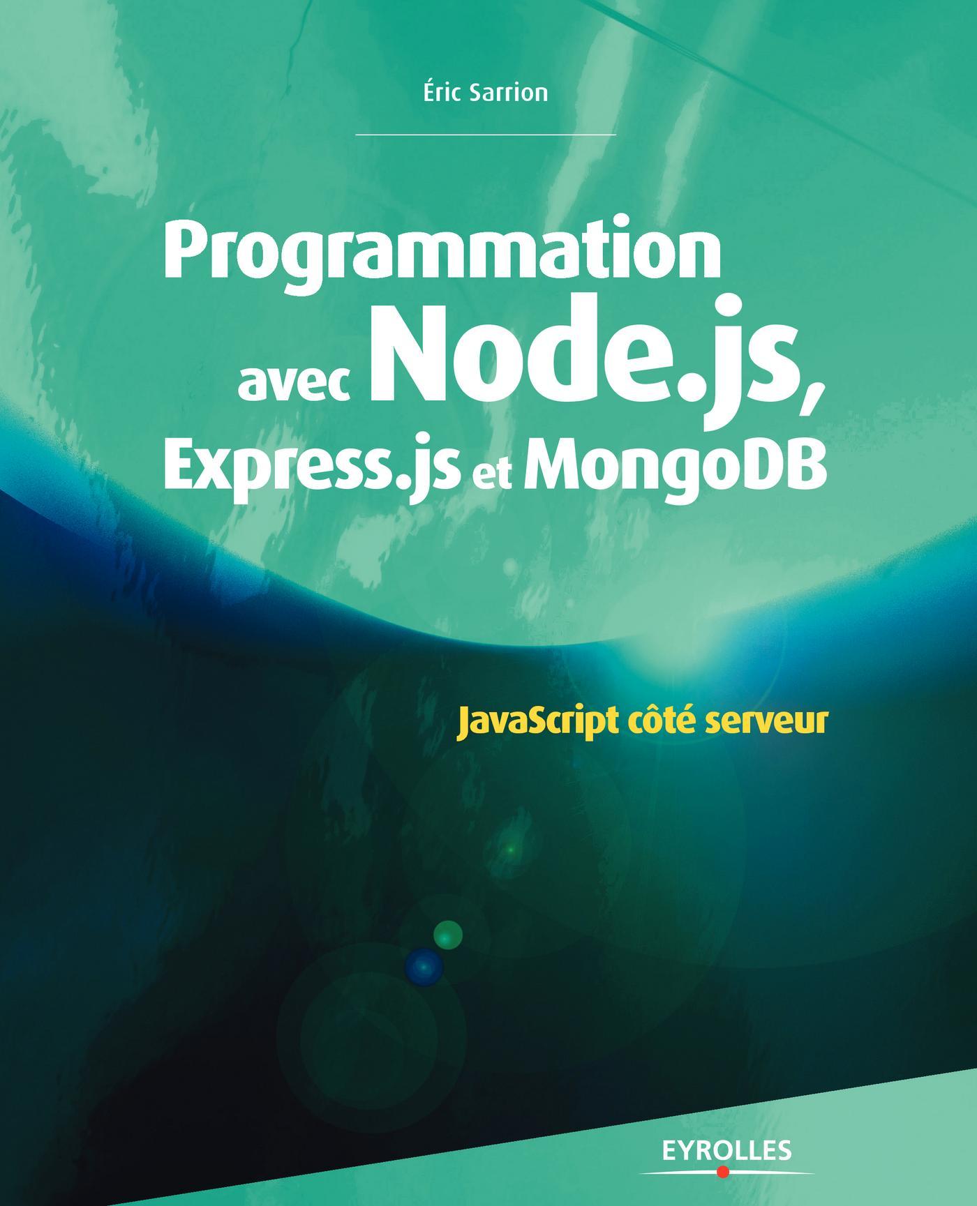 Programmation avec Node.js, Express.js et MongoDB - JavaScript coté serveur - Éric Sarrion ...