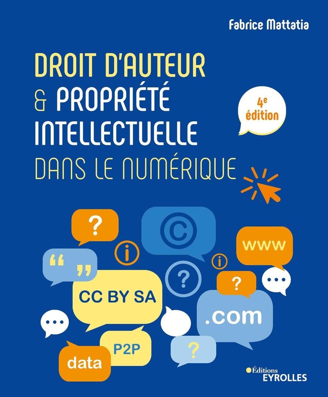 Droit d'auteur et propriété intellectuelle dans le numérique - 4e édition - Fabrice Mattatia ...