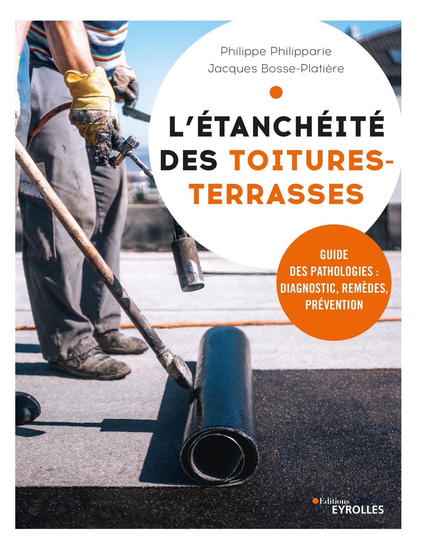 L'étanchéité des toitures-terrasses - Guide des pathologies : diagnostic, remèdes, prévention ...